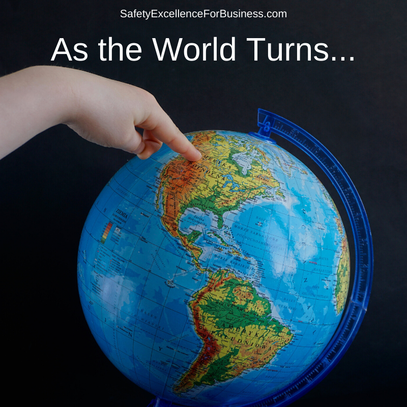 As the World Turns… | Safety Excellence For Business